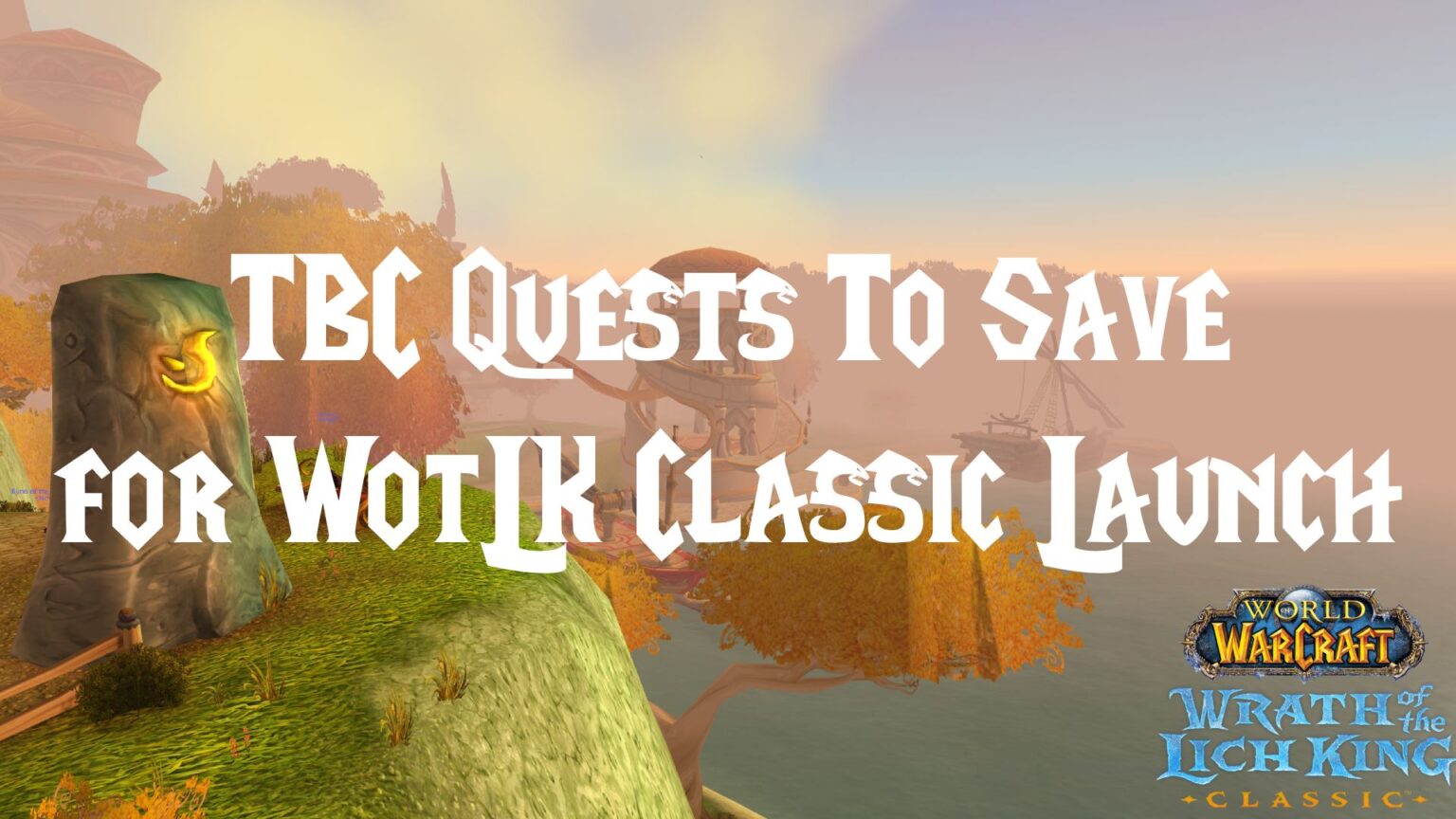 TBC Quests To Save for WotLK Classic Launch - Bitt's Guides